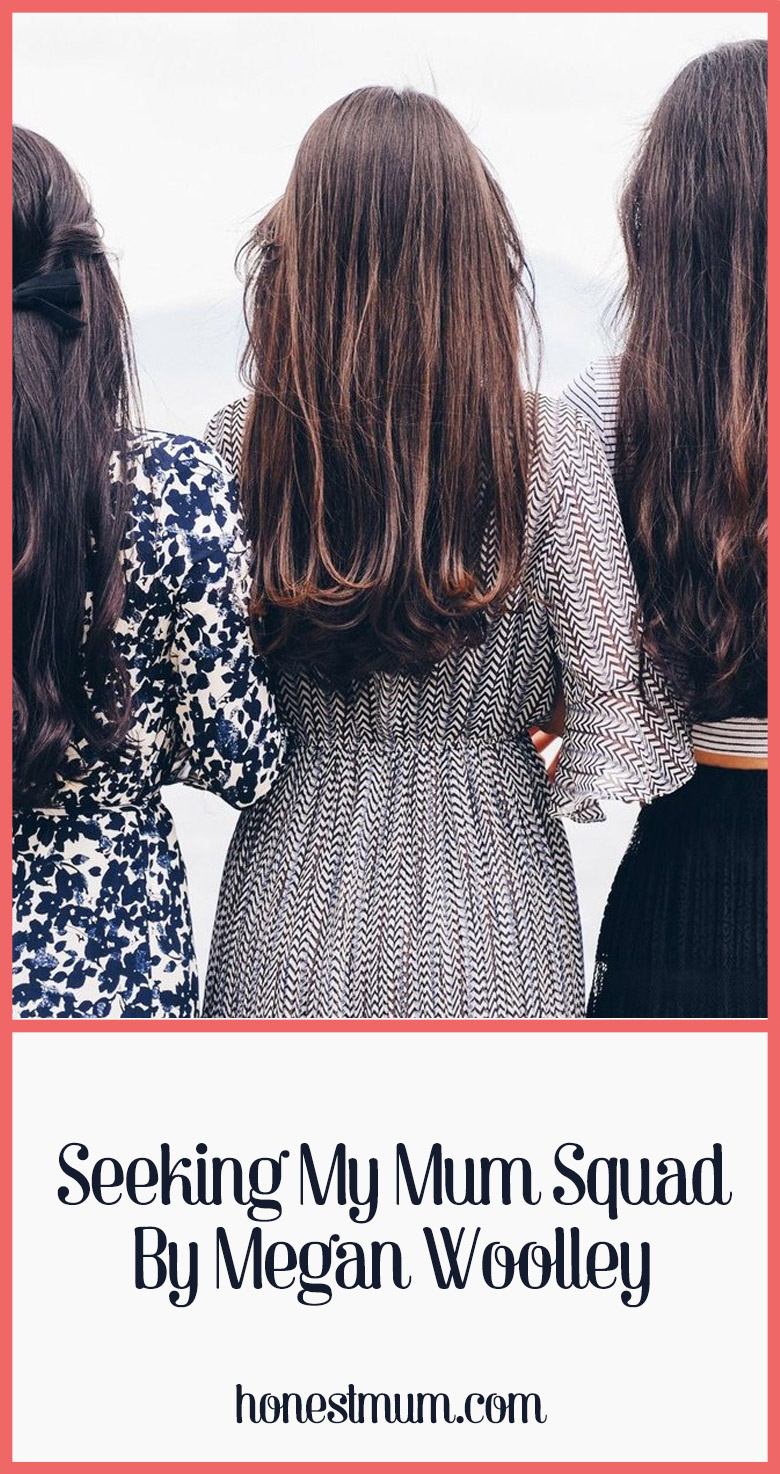Seeking My Mum Squad by Megan Woolley l Honest Mum